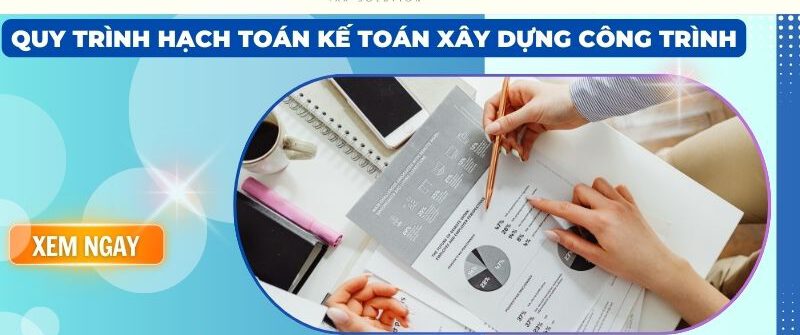 Quy trình hạch toán kế toán xây dựng công trình - Dịch vụ kế toán trực tuyến uy tín - kê khai ...